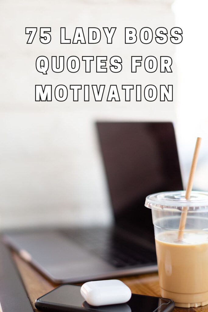 75 Inspiring Lady Boss Quotes to Motivate You