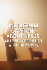 120 Instagram Captions about Jesus: Sharing Your Faith with Creativity